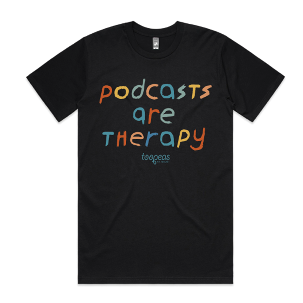 Too Peas | Podcasts are Therapy T-Shirt | Merch Fan